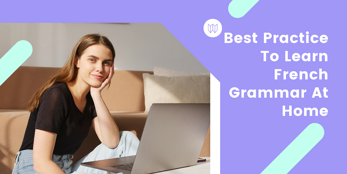 Best Practice To Learn French Grammar At Home | by ReSOLT EdTech | Medium