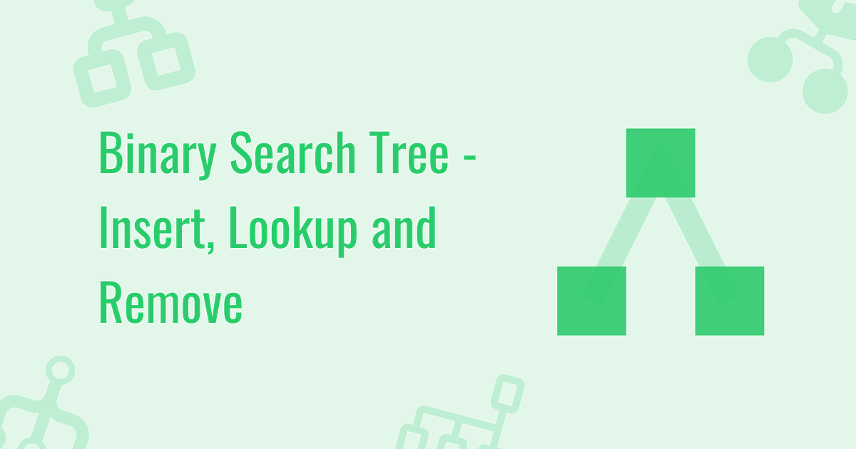Binary Search Tree — Insert, Lookup and Remove | by Valentine Samuel | Medium
