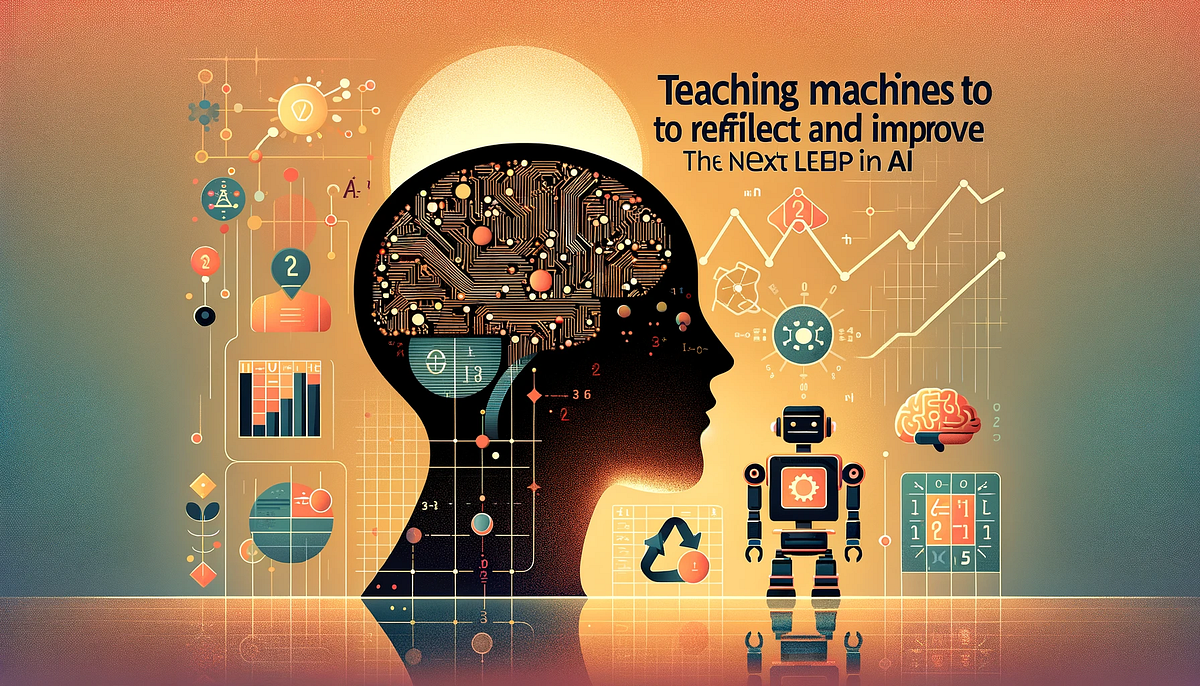 Teaching Machines to Reflect and Improve: The Next Leap in AI | by ...