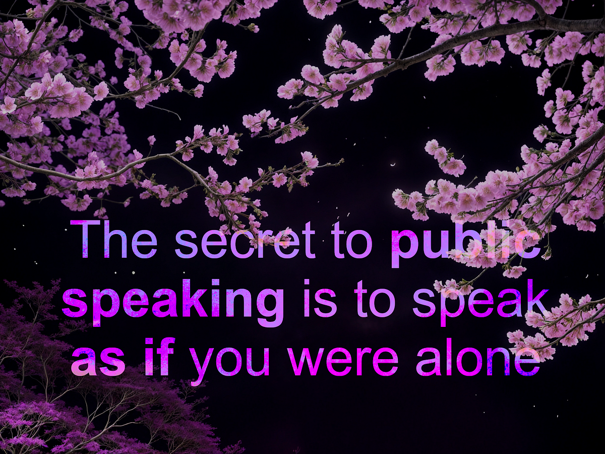 The Secret to Public Speaking Is to Speak as If You Were Alone | by Ing ...