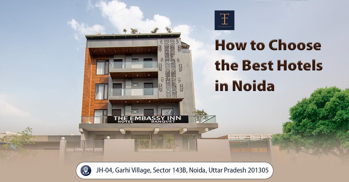 How to Choose the Best Hotels in Noida | by The Embassy Inn Noida | Jul ...