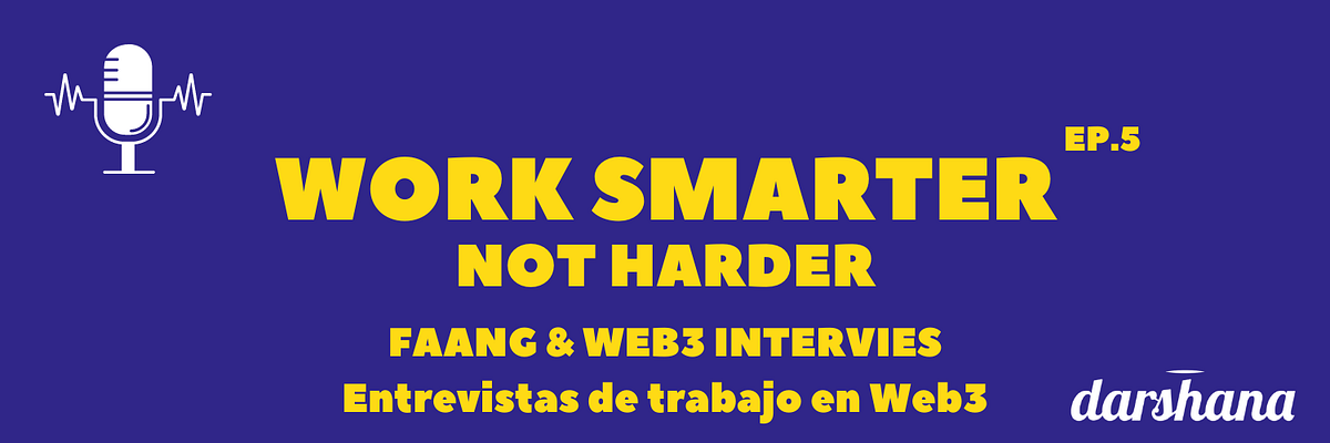 Work Smarter, Not harder Ep.5 Tech and Web3 Job Interviews | by ...