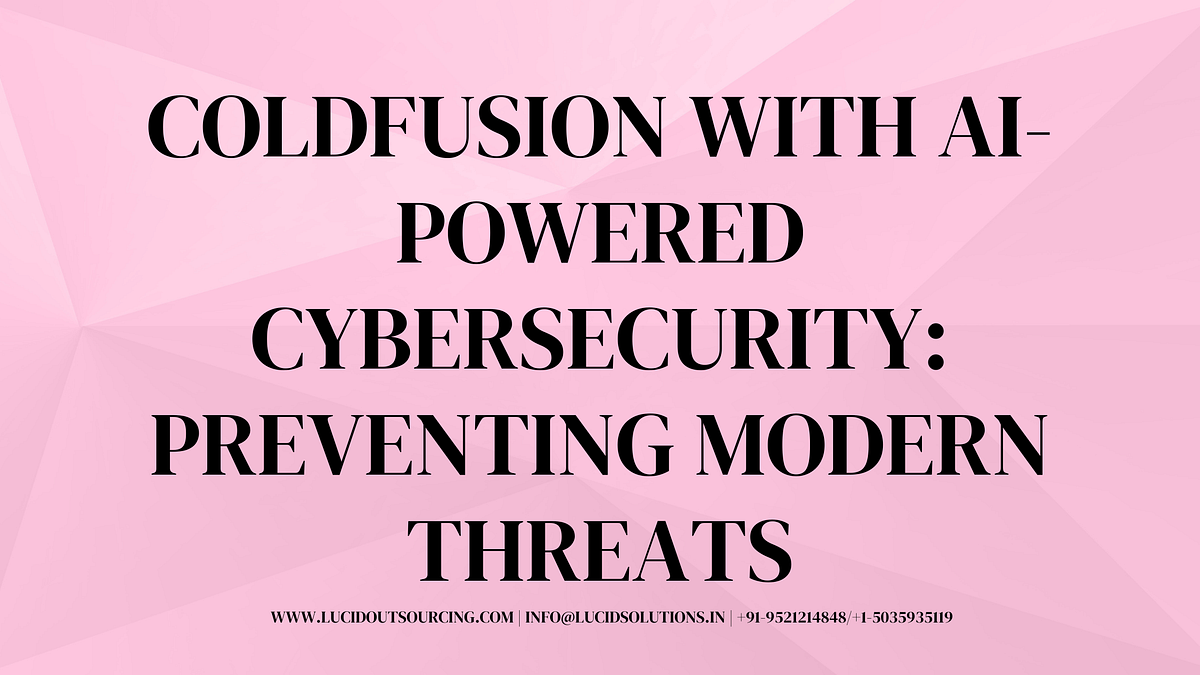 ColdFusion with AI-Powered Cybersecurity: Preventing Modern Threats | by Deepak Purohit | Feb ...