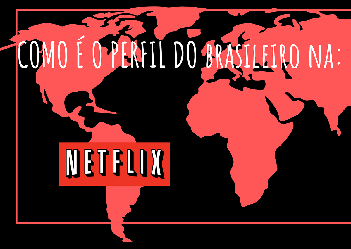 Streaming Netflix no Brasil. Como é o acesso dos brasileiros à… | by ...