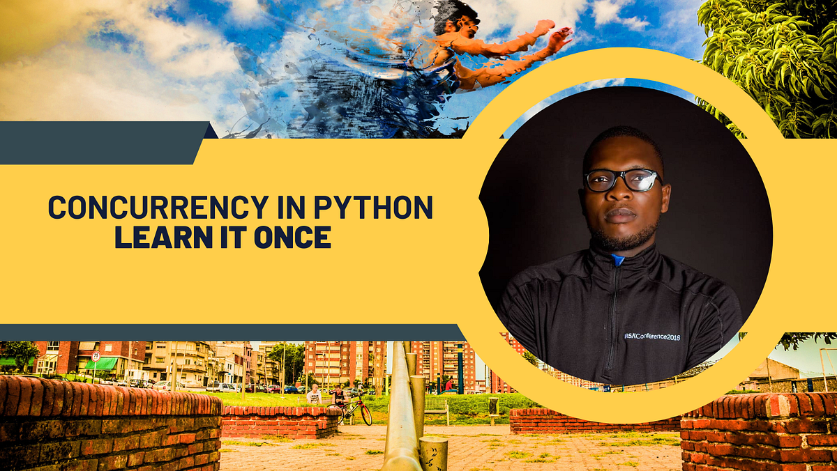 Concurrency In Python Made Simple: | by Chidozie C. Okafor | Medium