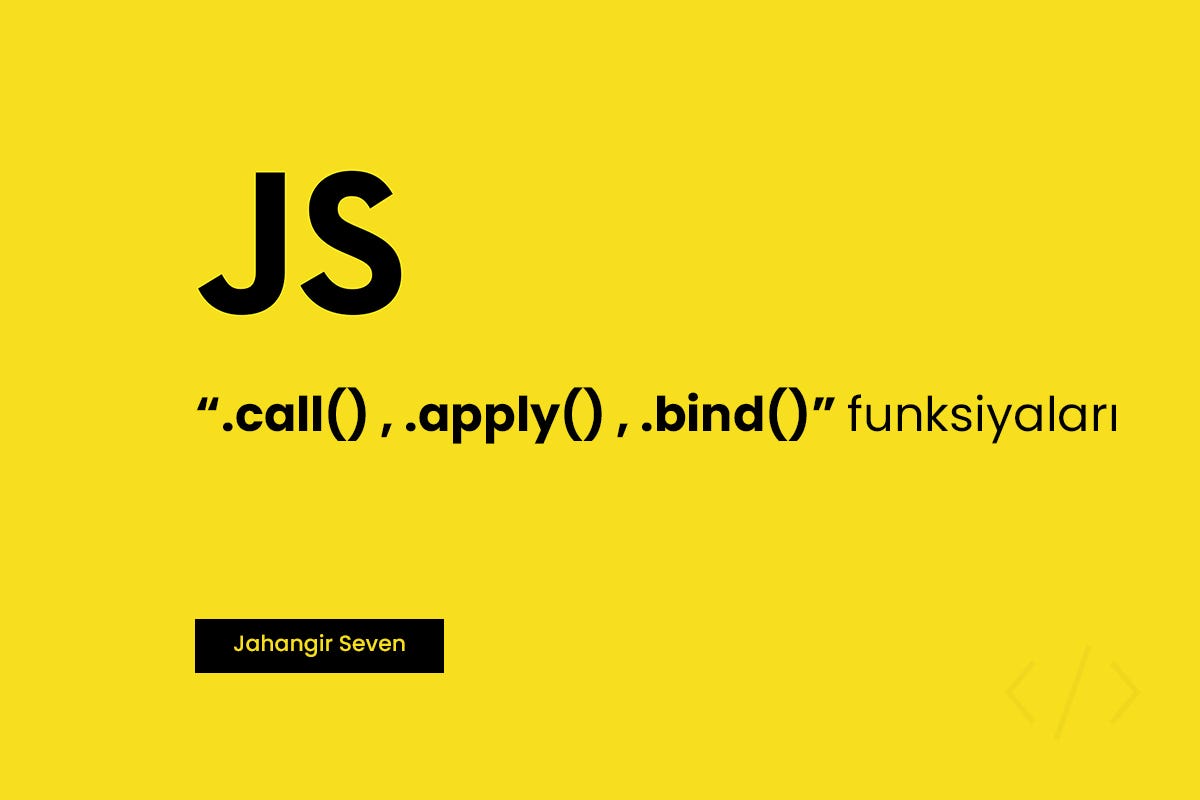 Advanced JS : .call() , .apply() , .bind() funksiyaları | by Jahangir Kazimli | Medium