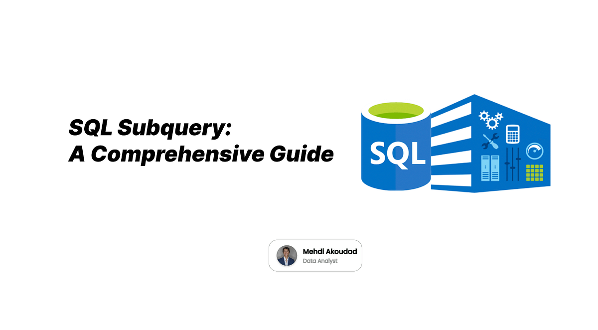 SQL Subquery: A Comprehensive Guide | by Mehdi Akoudad | Aug, 2025 | Medium
