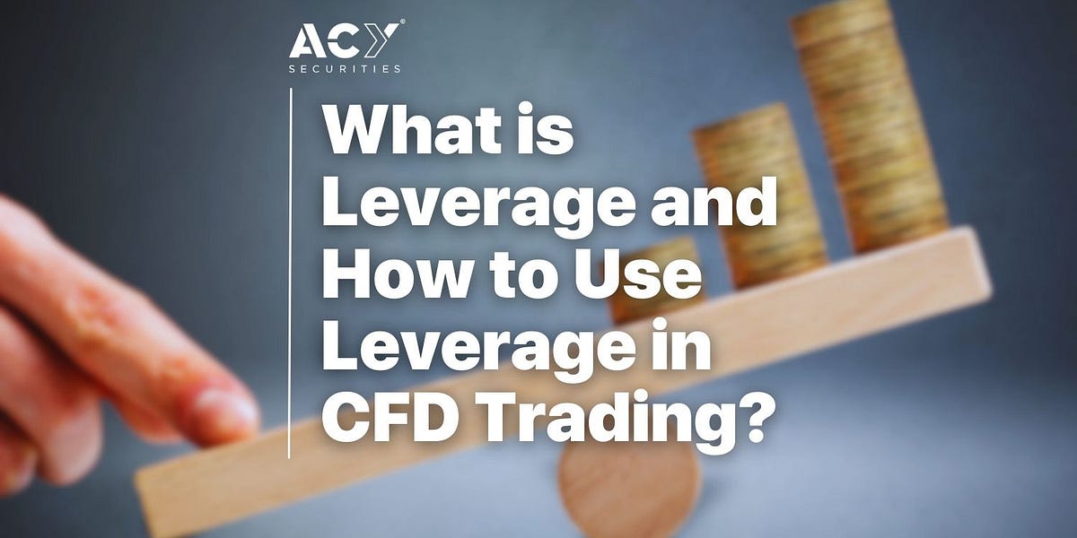 What is Leverage and How to Use Leverage in CFD Trading? | by ACY ...