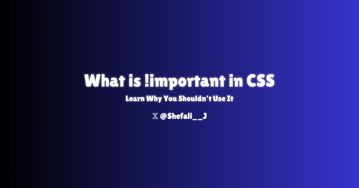 What is !important in CSS and Why You Shouldn’t Use It | by devShefali | Jul, 2025 | Stackademic