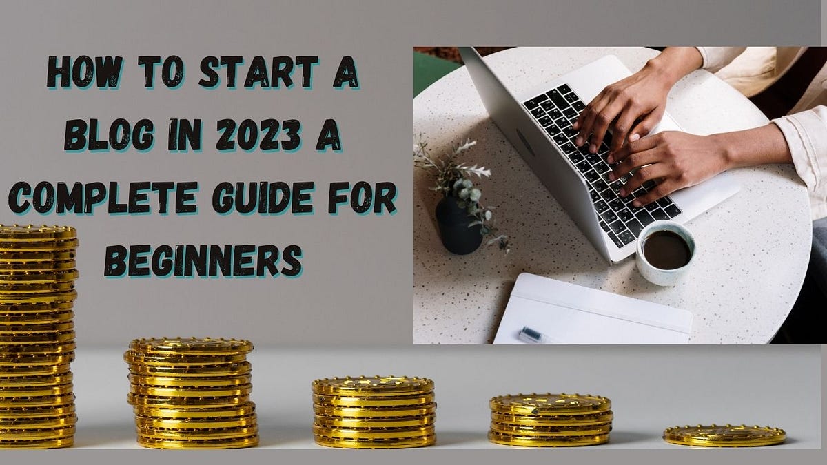 How to Start a Blog in 2023 A Complete Guide for Beginners | by ...