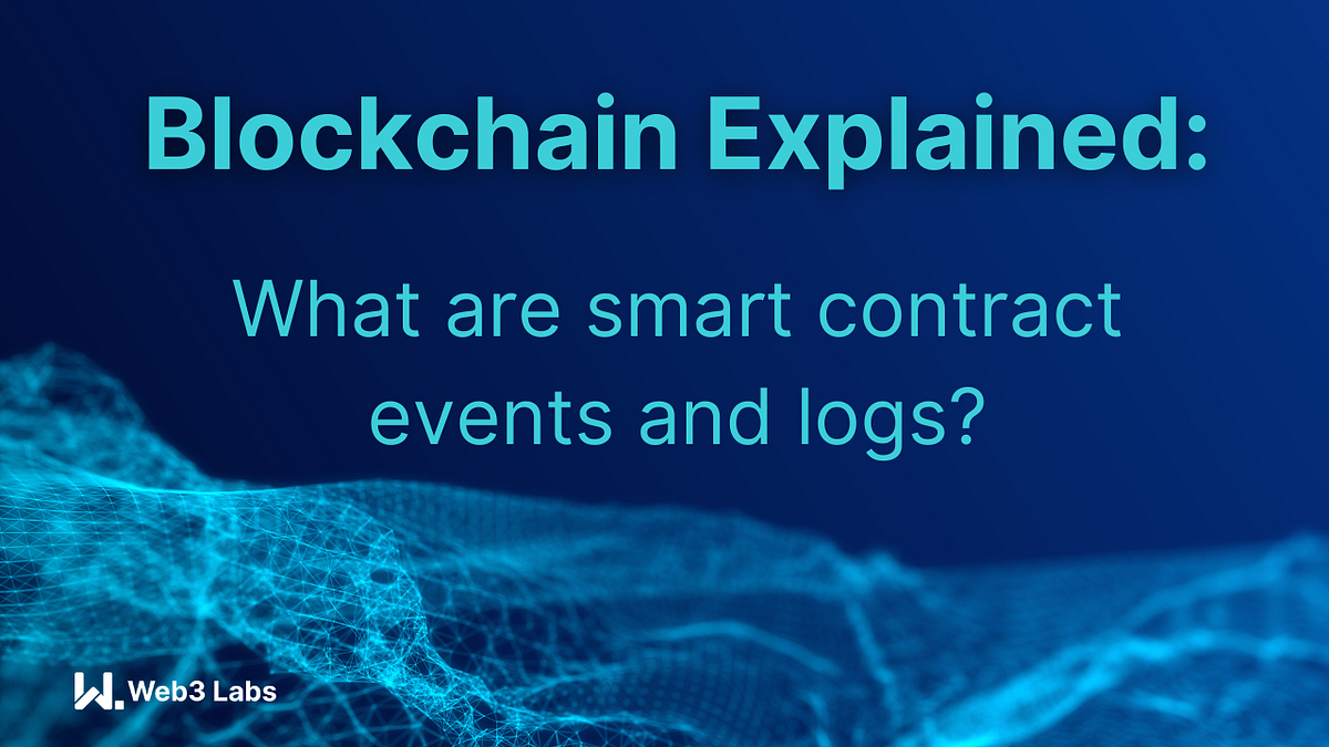 Blockchain Explained: What are smart contract events and logs? | by Conor | Web3 Labs | Medium