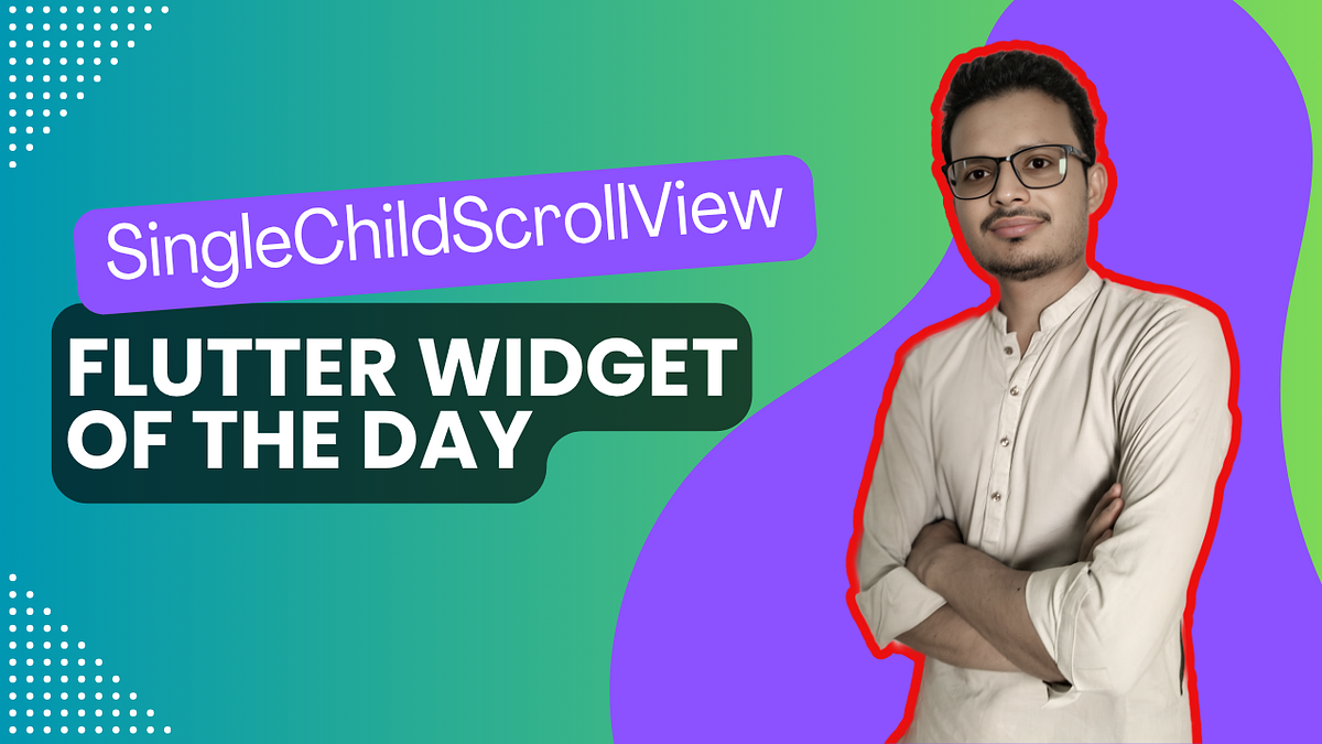 SingleChildScrollView in Flutter | Flutter Widget of the Day | by ...