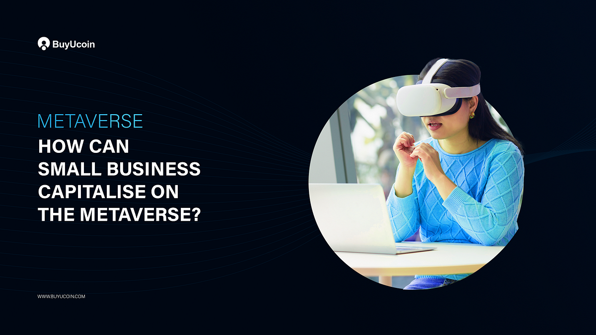 How Small Business Can Capitalise On The Metaverse — Opportunities and ...