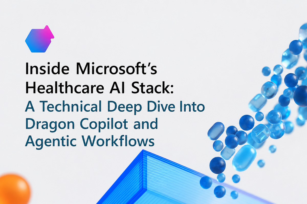 Inside Microsoft’s Healthcare AI Stack: A Technical Deep Dive Into ...