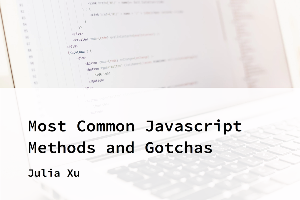 Most Common Javascript Methods and Gotchas | by Julia Zhao Xu | Medium
