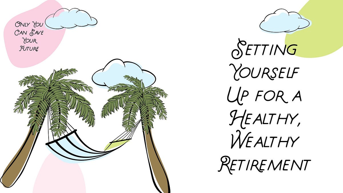 Setting Yourself Up for a Healthy, Wealthy Retirement: Only You Can ...