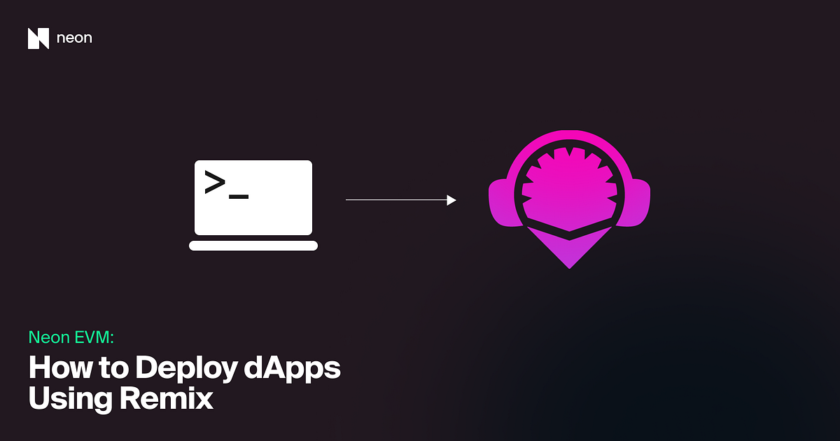 Neon EVM: How to Deploy dApps Using Remix | by Neon Labs | Neon Labs | Medium