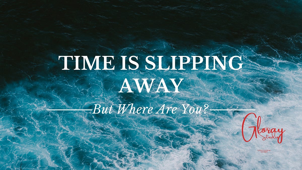 Time Is Slipping Away… But Where Are You? | by Glorayst | Feb, 2025 ...