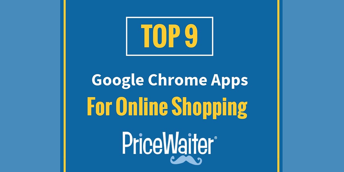 The Top 9 Google Chrome Apps for Online Shopping | by The PriceWaiter ...