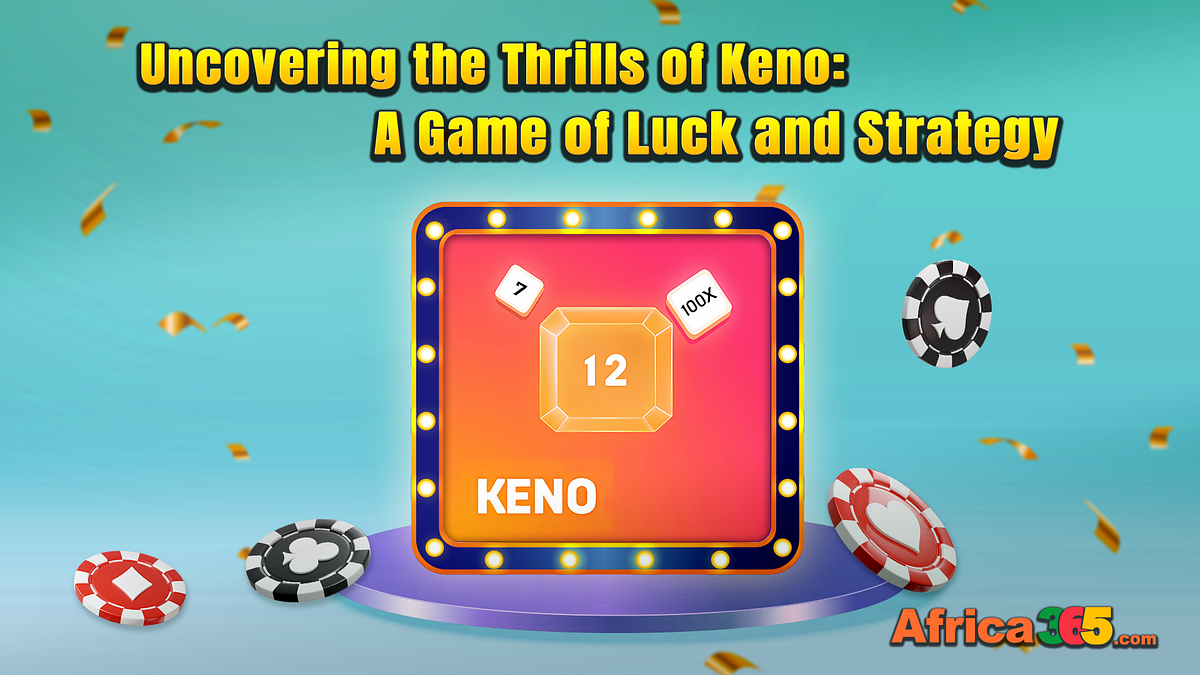 Uncovering the Thrills of Keno: A Game of Luck and Strategy | by ...