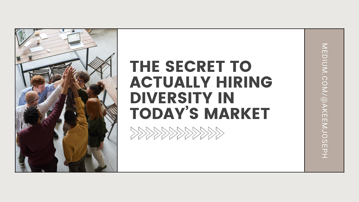 The Secret to Actually Hiring Diversity in Today’s Market | by Akeem ...