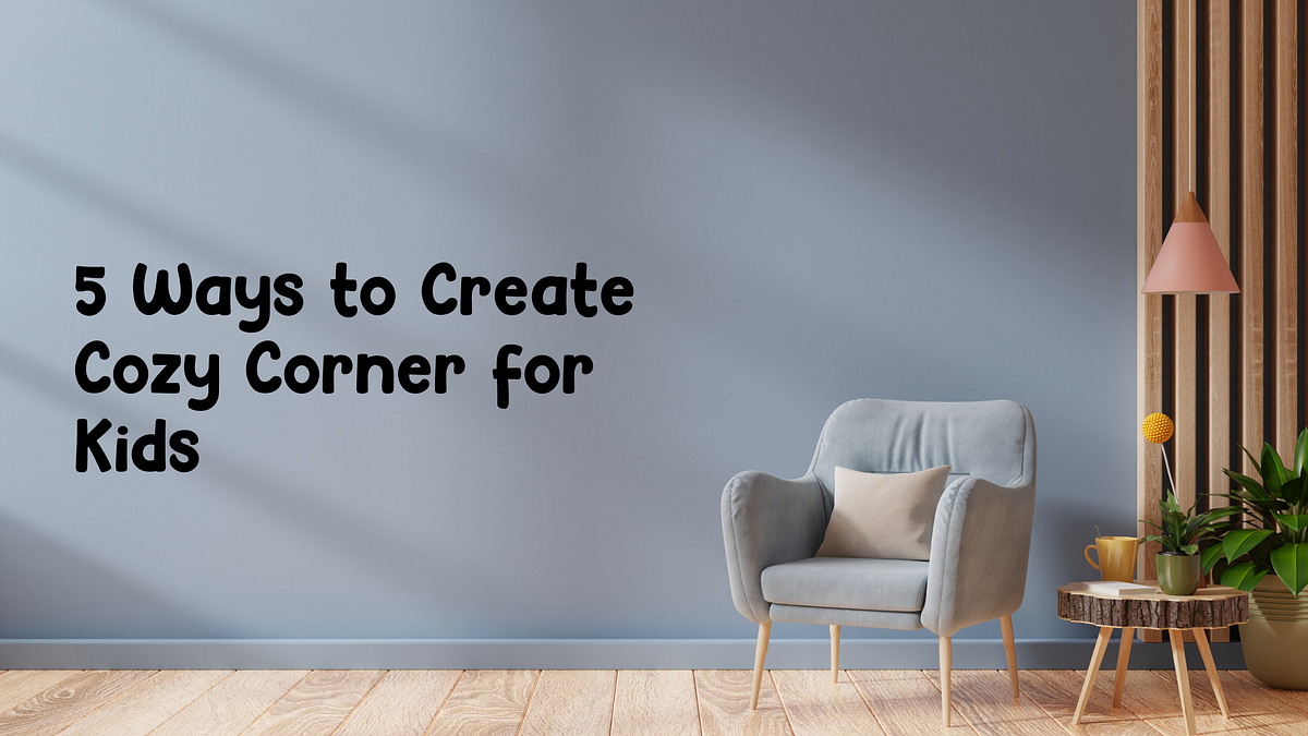 5 Ways to Create Cozy Corner for Kids | by Kids Furniture Shops in ...