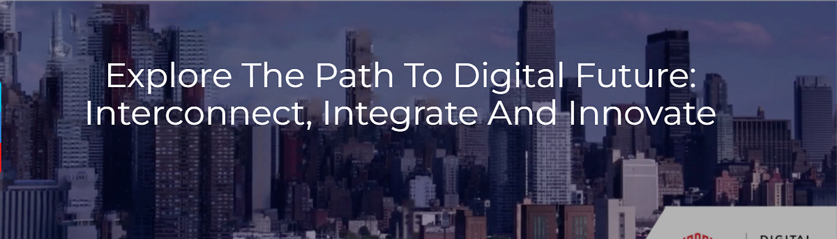Explore The Path To Digital Future: Interconnect, Integrate And ...