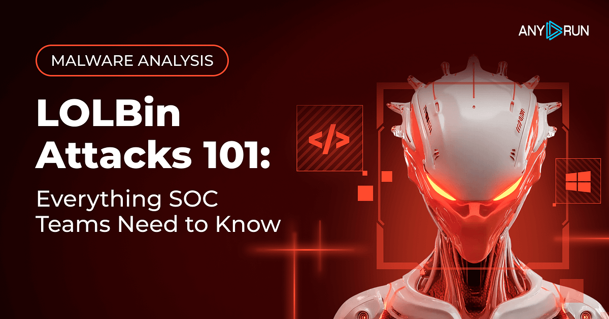 LOLBin Attacks Explained with Examples: Everything SOC Teams Need to ...