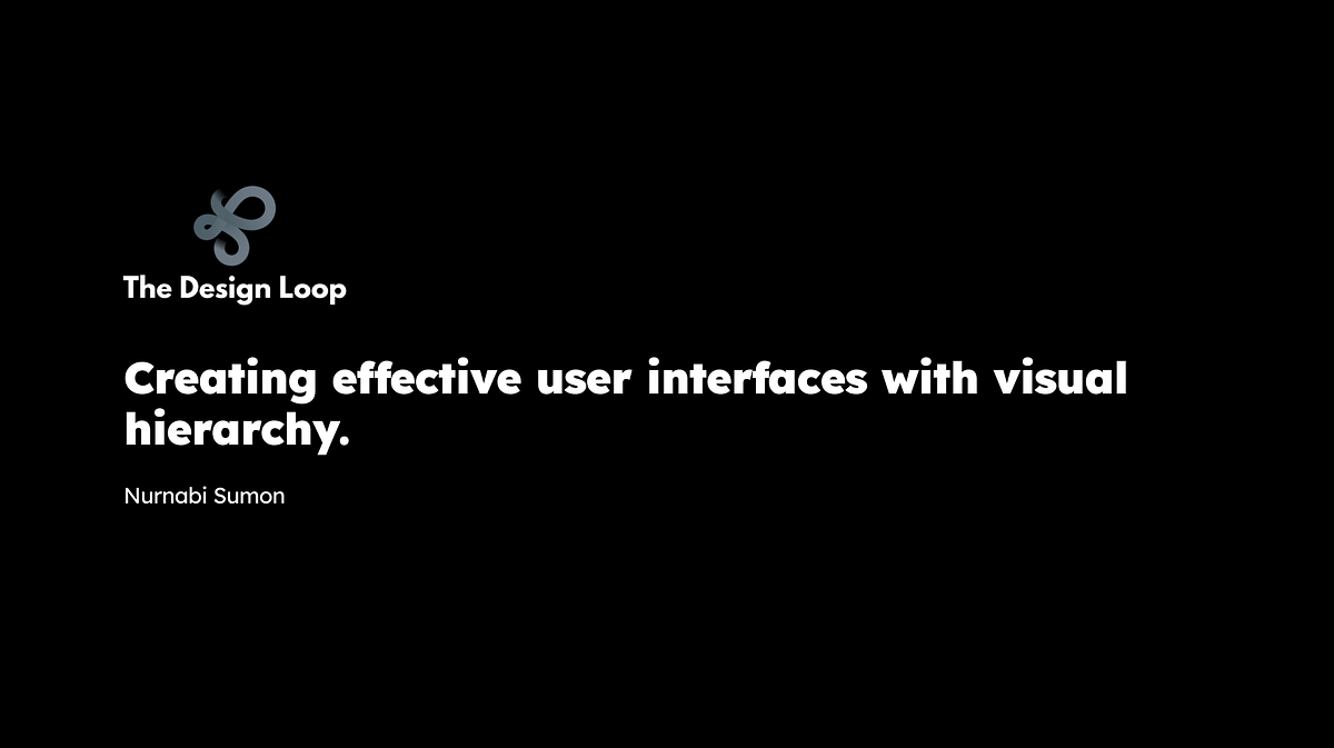 Creating Effective User Interfaces with Visual Hierarchy | by Nurnabi ...