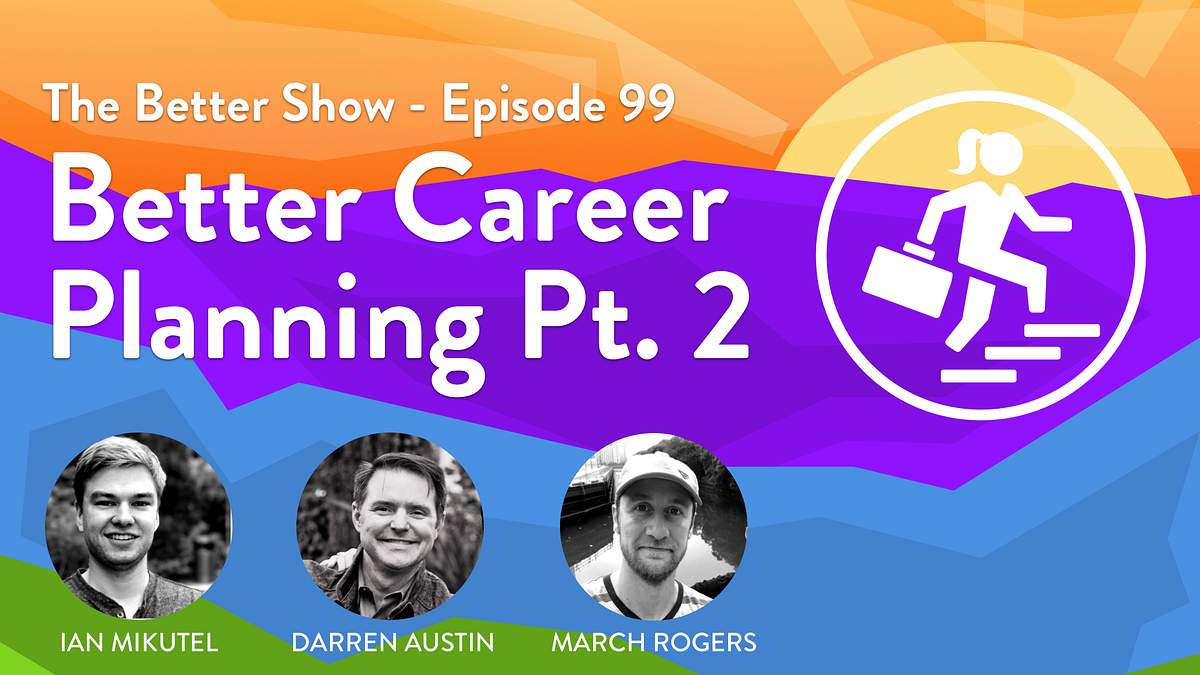 Better Career Planning: Part 2. In this episode we expand our… | by ...