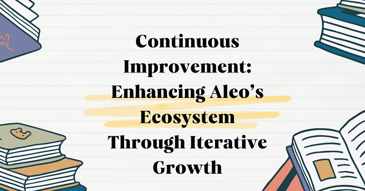 Continuous Improvement: Enhancing Aleo’s Ecosystem Through Iterative ...