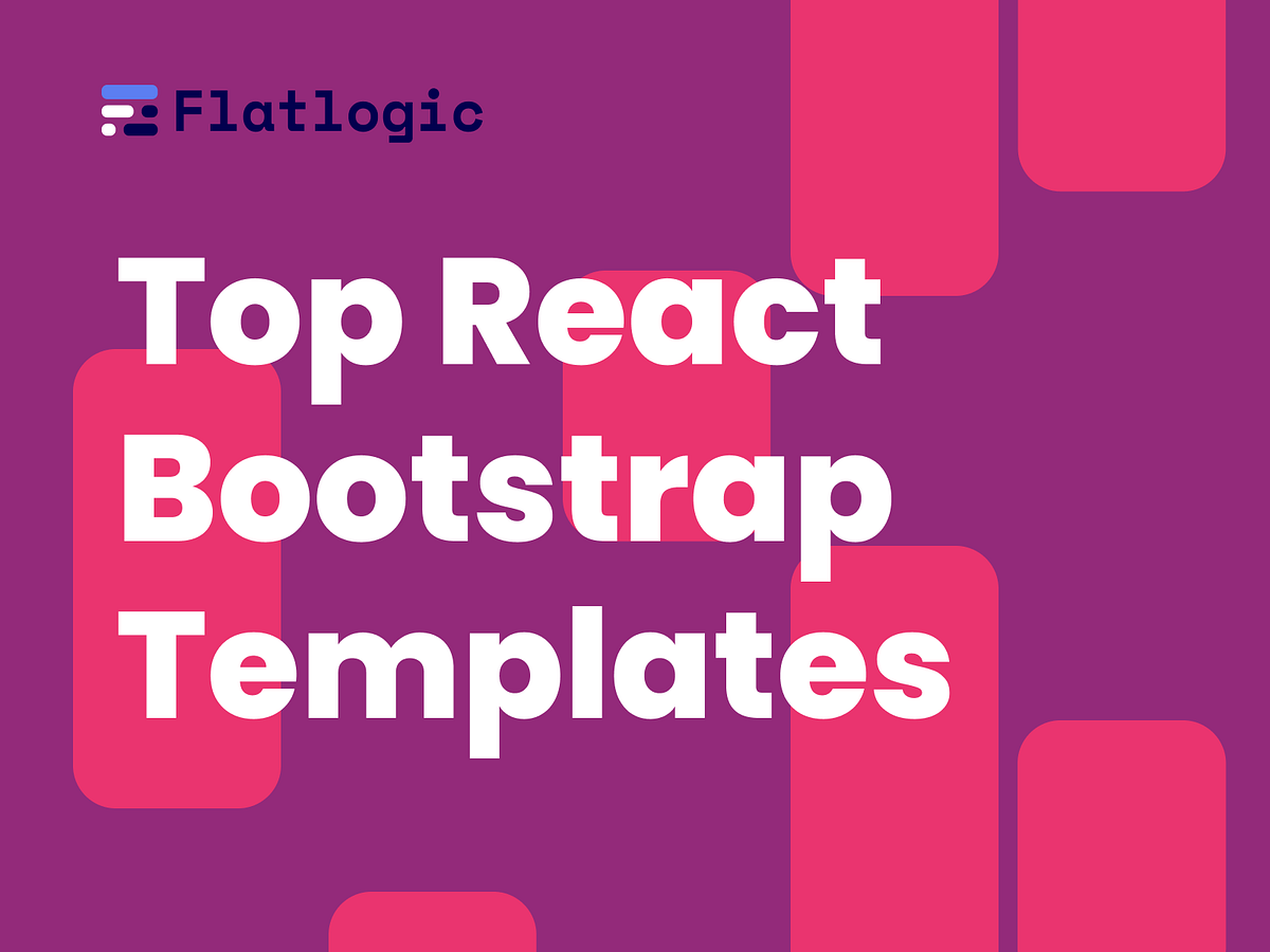 Top 8 React Bootstrap Themes for Enthusiasts and Pros | by Flatlogic Platform | Flatlogic | Medium