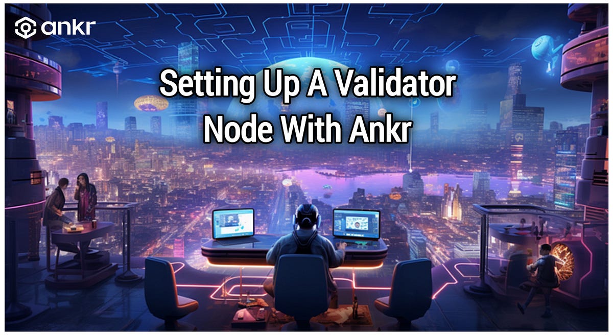 Setting up a Validator Node With Ankr | by Bossdelight01 | Aug, 2024 | Medium