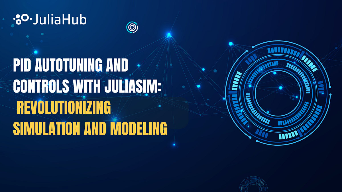 PID Autotuning and Controls with JuliaSim: Revolutionizing Simulation and Modeling | by JuliaHub ...