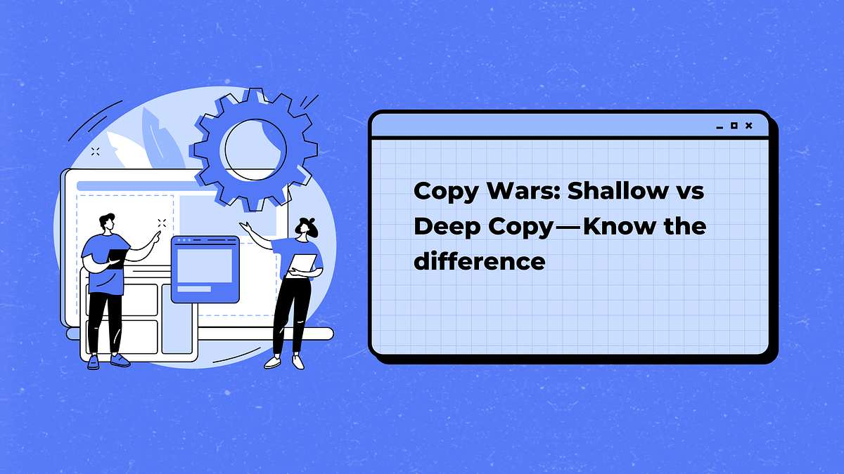 Copy Wars: Shallow vs Deep Copy — Know the difference | by Rahul Kumar | JavaScript in Plain English