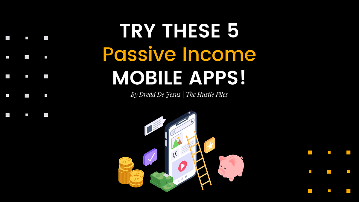 Try These 5 Passive Income Apps for 2022! | by Dredd de Jesus | Medium