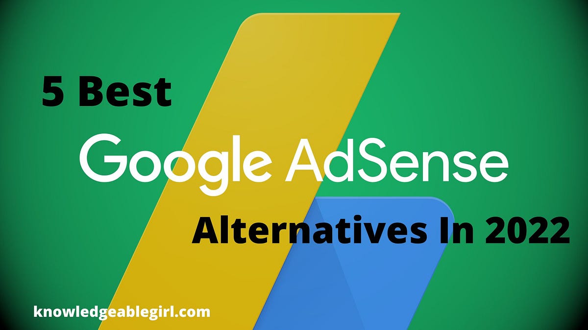 5 Best Google AdSense Alternatives In 2022 | by knowledgeable girl | Medium