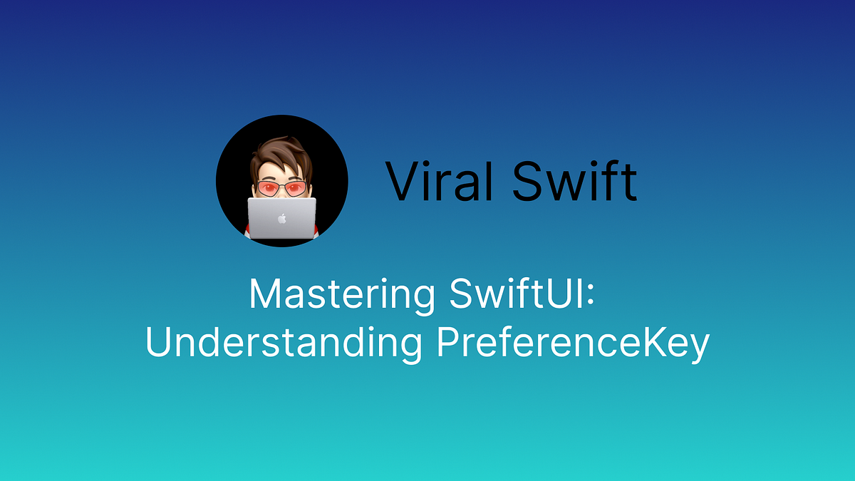 Mastering SwiftUI: Understanding PreferenceKey | by ViralSwift | Medium