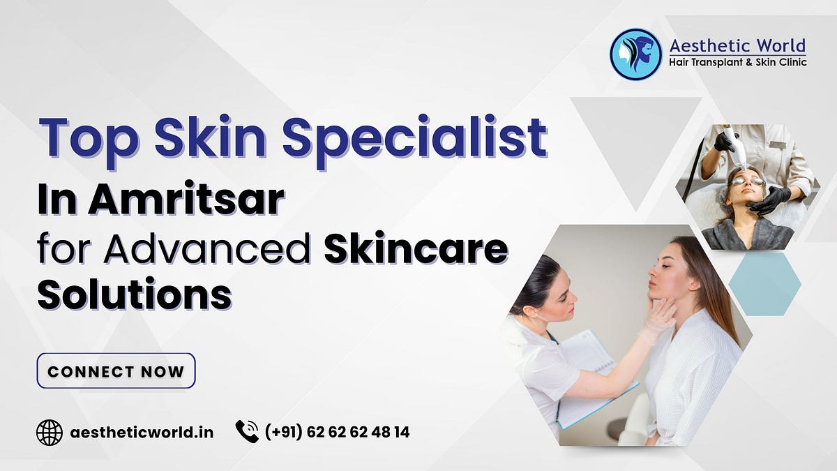 Top Skin Specialist in Amritsar — Advanced Skincare Solutions | by ...