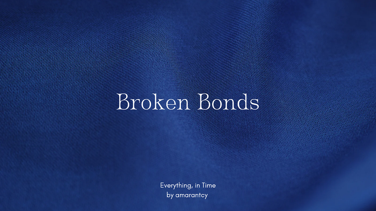 Broken Bonds | by amarantcy | Medium