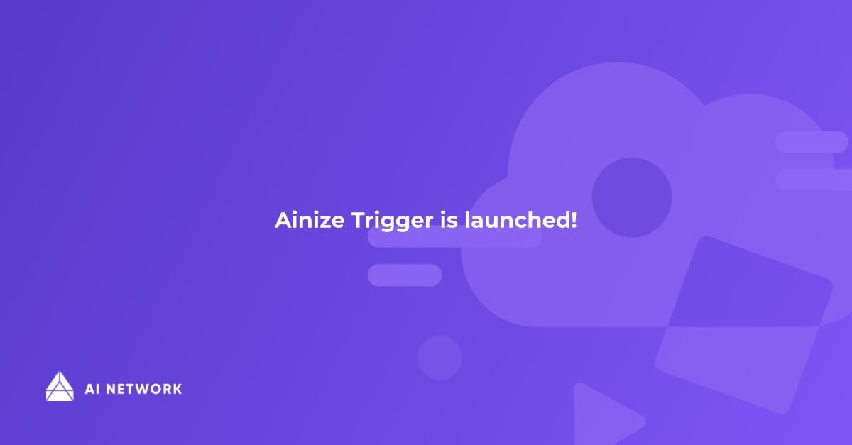 Ainize Trigger is launched!. Ainize Trigger is a function that… | by AI Network | AI Network ...