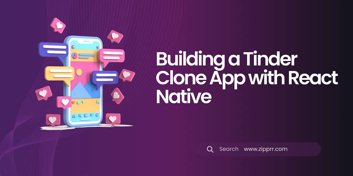 How to Build a Tinder Clone App with React Native | by Zipprr | Medium