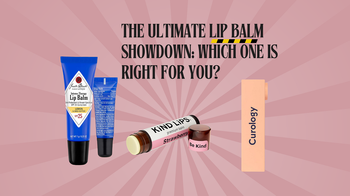The Ultimate Lip Balm Showdown: Which One is Right for You? | by joyoftubs | Aug, 2024 | Medium