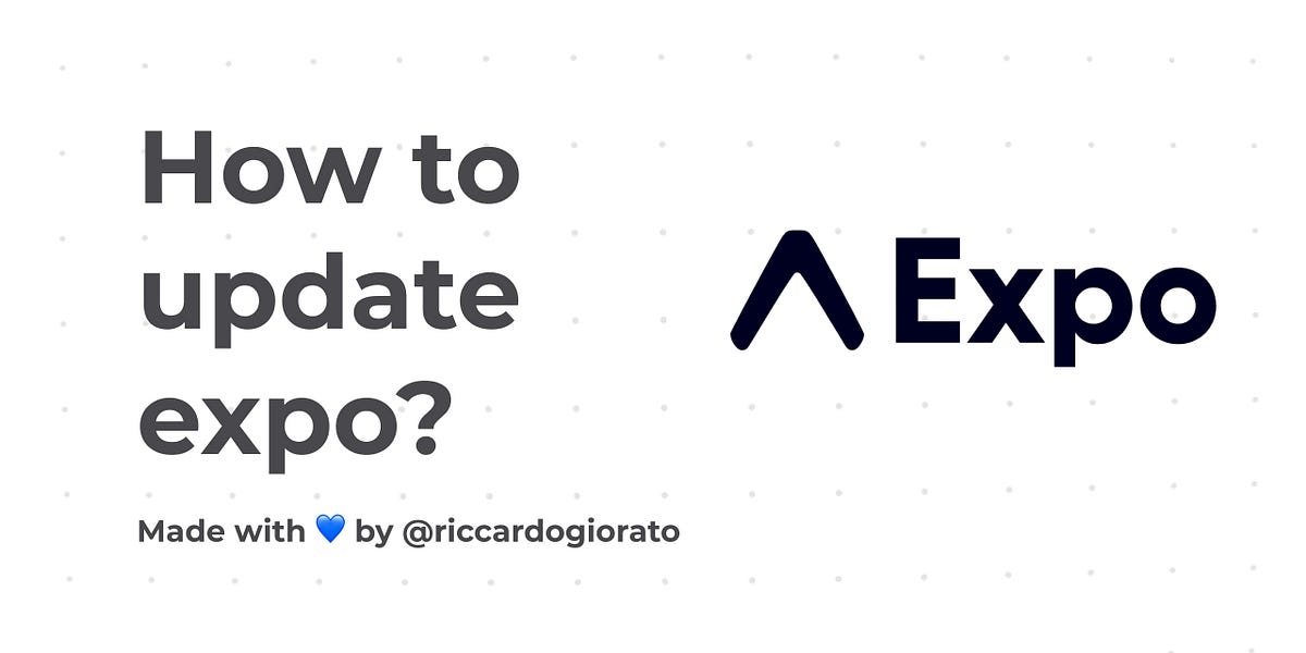 How To Update Expo For Your React Native Projects By Riccardo Giorato Level Up Coding