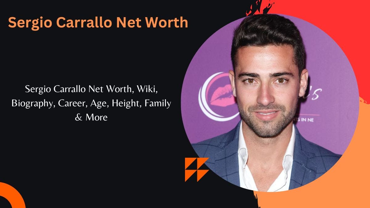 Sergio Carrallo Net Worth 2023, Wiki, Biography, Career, Age, Height ...