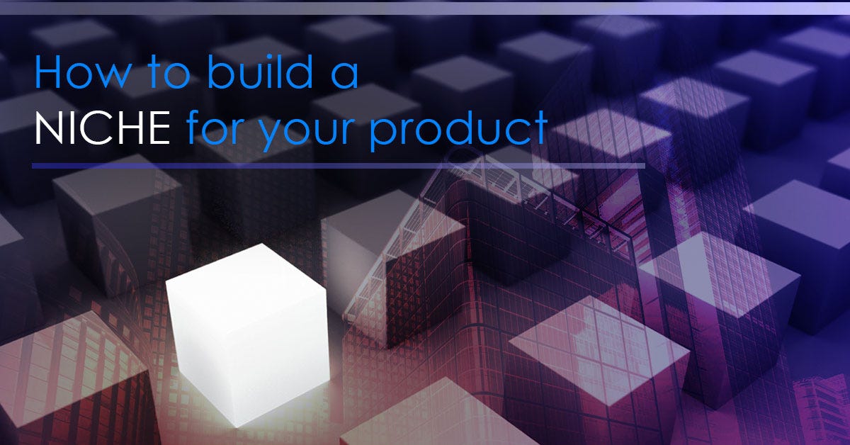How To Build a Niche For Your Product | by Vinay Bhardwaj | Medium
