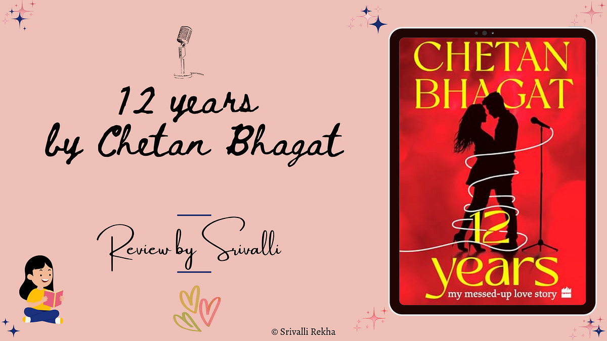 A Desi Dramatic Romance — Book Review of 12 Years by Chetan Bhagat | by Srivalli Rekha | Oct ...