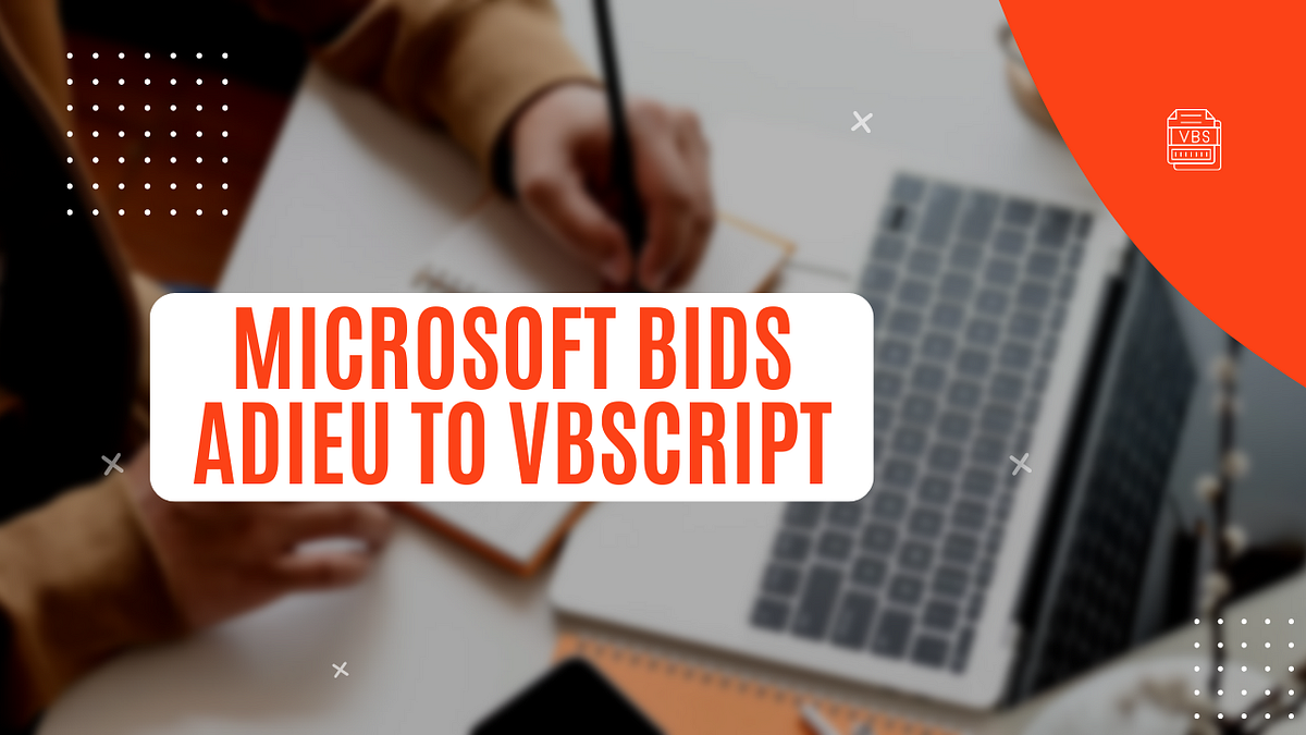 How about: End of an Era: Microsoft Bids Adieu to VBScript, Closing the Chapter on a Programming ...