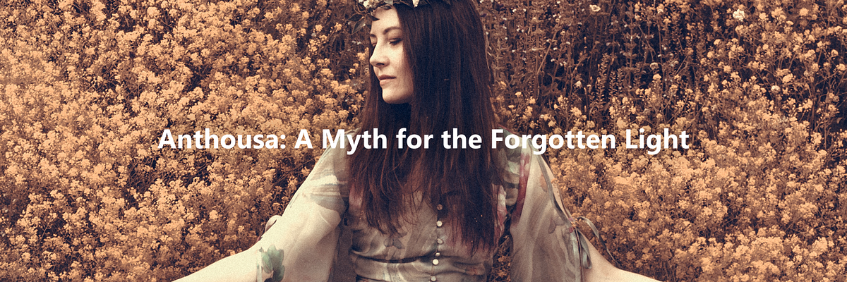 Anthousa: A Myth for the Forgotten Light | by Thomas Biziouras | Jun ...