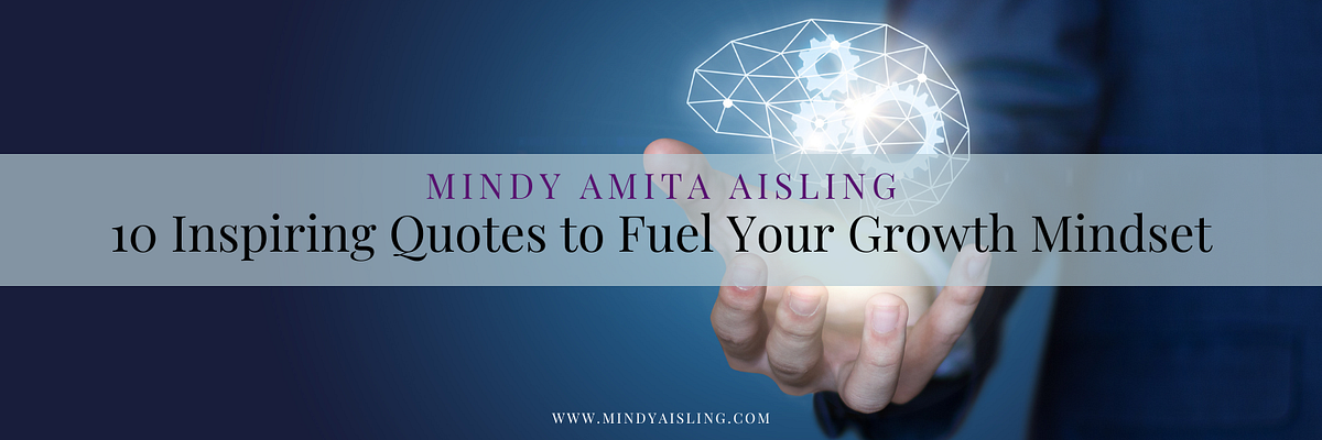 10 Inspiring Quotes to Fuel Your Growth Mindset | by Mindy Amita ...